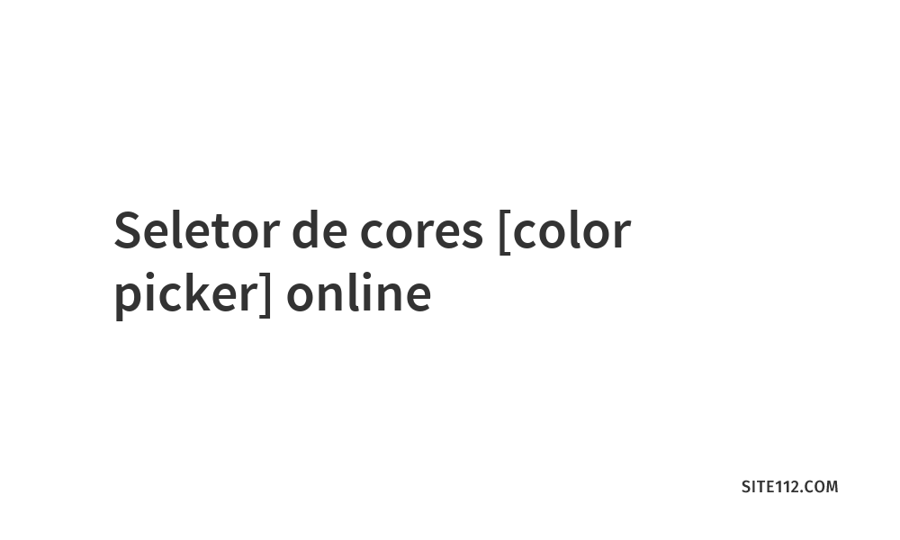 Seletor de cores [color picker] online - Site 112